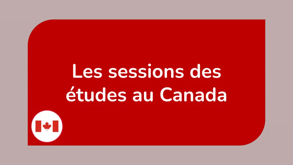 Les 3 sessions des études au Canada en 2024